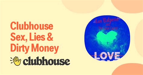Clubhouse Sex Lies And Dirty Money