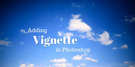 How To Add A Vignette In Photoshop Step By Step Guide