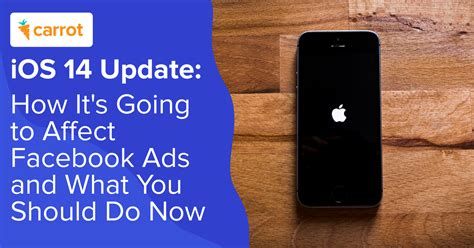 Ios 14 Update How Its Going To Affect Real Estate Facebook Ads Carrot