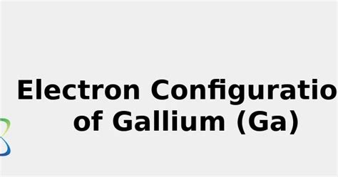 2022 ☢️ Electron Configuration Of Gallium Ga [complete Abbreviated