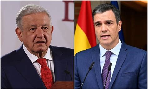 Amlo Acusa Al Presidente De España De Faltarle El Respeto A Sheinbaum