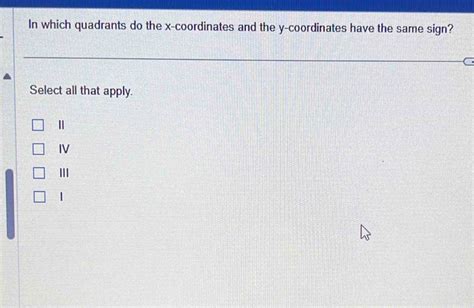Solved In Which Quadrants Do The X Coordinates And The Y Coordinates