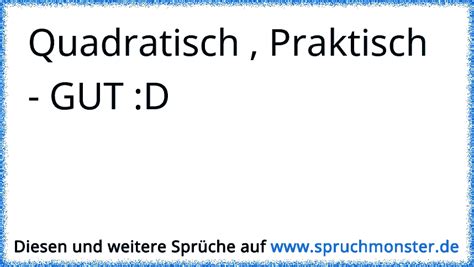 Quadratisch Praktisch GUT D Spruchmonster De
