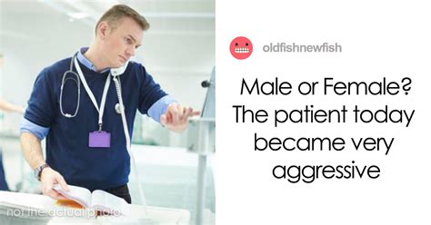 Tired Of Patients Not Wanting To Reveal Their Biological Sex This