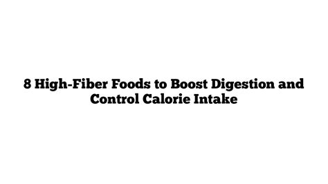 8 High Fiber Foods To Boost Digestion And Control Calorie Intake