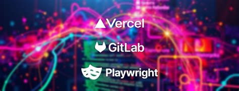 bridging the gap triggering gitlab e2e tests after vercel deployments