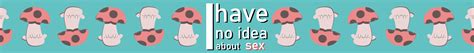I Have NO Idea About Sex By DaxVII HdezSolanas