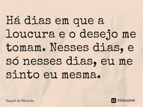 ⁠há Dias Em Que A Loucura E O Desejo Raquel De Miranda Pensador