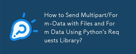 how to send multipart form data with files and form data using python s