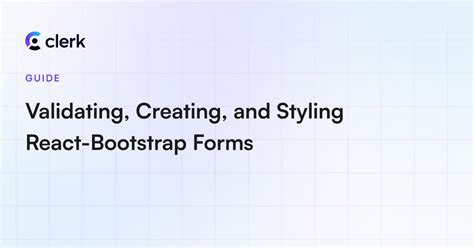 validating creating and styling react bootstrap forms clerk blog