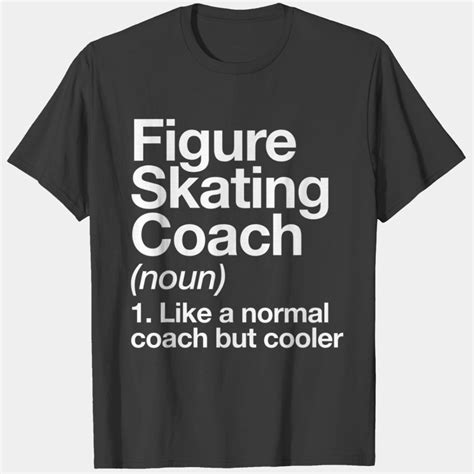 Figure Skating Coach Funny Definition Trainer Tee T Shirts Sold By