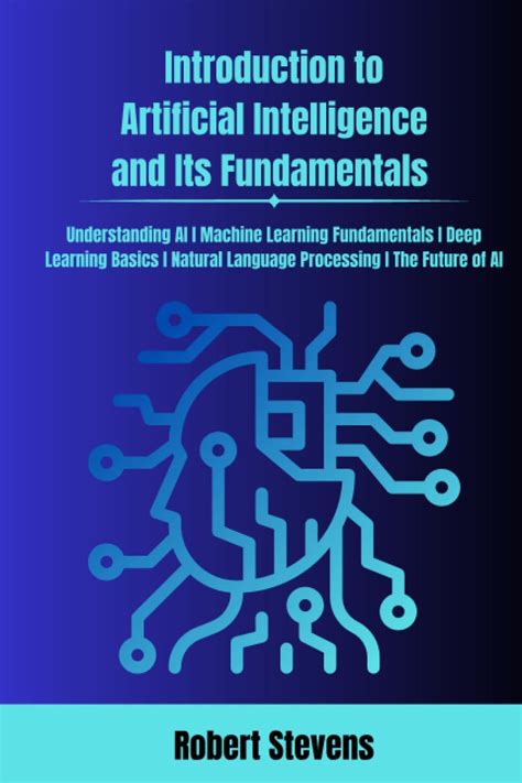 Introduction To Artificial Intelligence And Its Fundamentals Basics Of Ai For Beginners And How