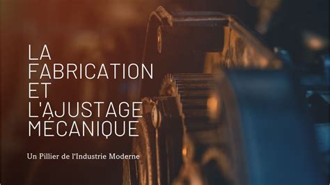 La Fabrication Et Lajustage Mécanique Un Pillier De Lindustrie Moderne