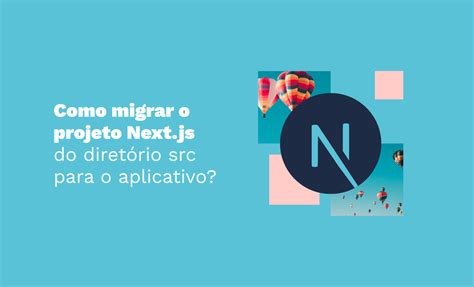 Como Migrar O Projeto Next Js Do Diret Rio Src Para O Aplicativo App