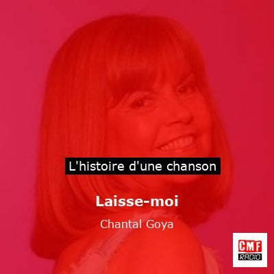 Histoire De La Chanson Laisse Moi Chantal Goya