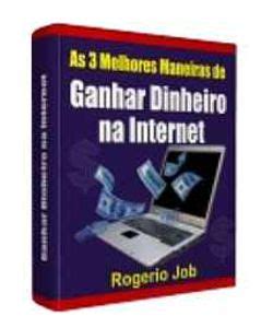 As 3 Melhores Maneiras De Ganhar Dinheiro Na Internet