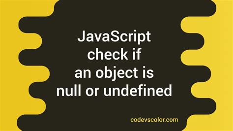 How To Check If An Object Is Null Or Undefined In JavaScript CodeVsColor