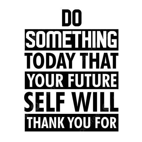 Be Your Self Vector Hd Images Do Something Today That Your Future Self
