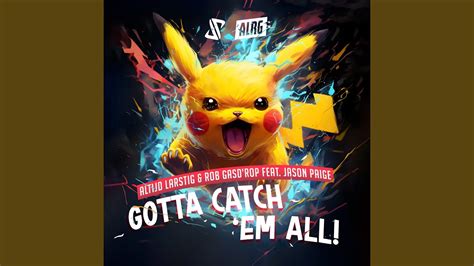 Gotta Catch Em All Pokémon Theme Altijd Larstig And Rob Gasdrop And Jason Paige Song Lyrics