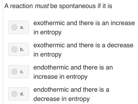 Solved A Reaction Must Be Spontaneous If It Is Exothermic And There Is