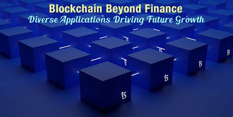 Blockchain Beyond Finance Diverse Applications Driving Future Growth