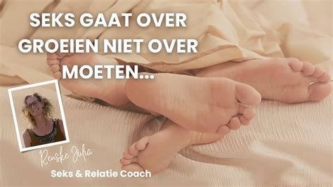 SEKS GAAT OVER GROEIEN EN NIET OVER MOETEN YouTube