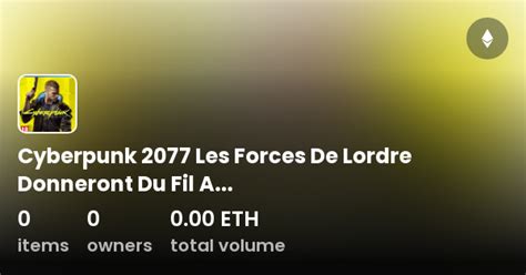 Cyberpunk 2077 Les Forces De Lordre Donneront Du Fil A Collection