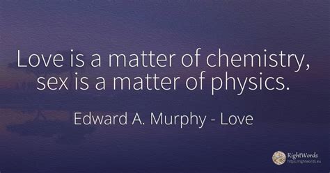 Love Is A Matter Of Chemistry Sex Is A Matter Of Physics Quote By