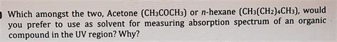 Solved Which Amongst The Two Acetone Ch3coch3 Or N Hexane