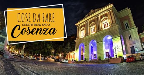 Cose Da Fare Questo Week End A Cosenza E Provincia 19 20 21 Luglio