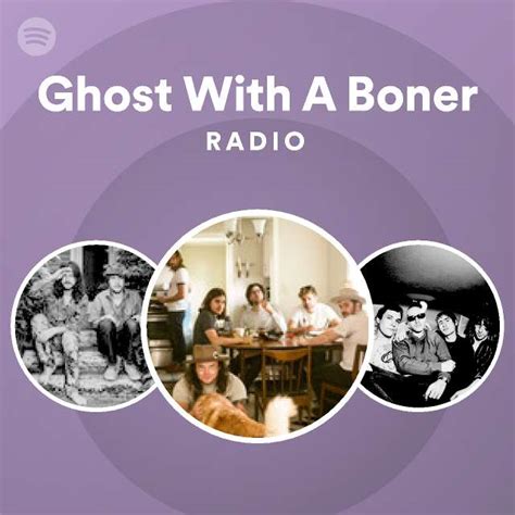 Ghost With A Boner Radio Playlist By Spotify Spotify