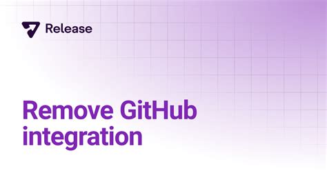 Remove GitHub Integration Release