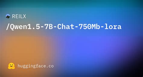 REILX Qwen1 5 7B Chat 750Mb Lora Hugging Face
