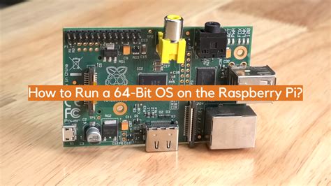 How To Run A 64 Bit Os On The Raspberry Pi Electronicshacks