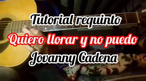 QUIERO LLORAR Y NO PUEDO JOVANNY CADENA Tutorial REQUINTO YouTube