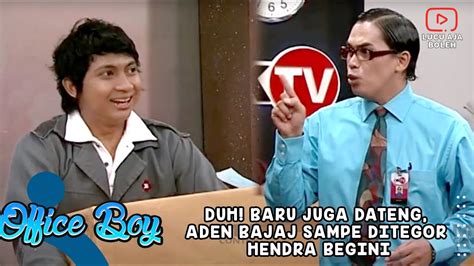 DUH! BARU JUGA DATENG, ADEN BAJAJ SAMPE DITEGOR HENDRA BEGINI - OFFICE ...