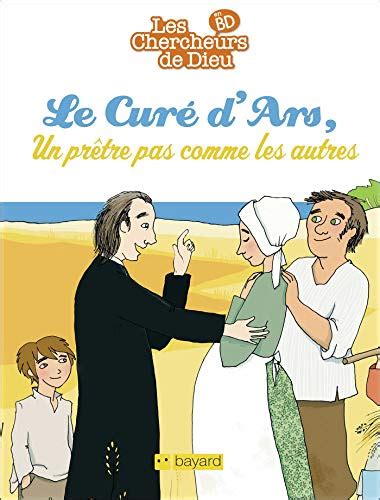 Le curé d Ars un prêtre pas comme les autres Les chercheurs de Dieu by Benoît Marchon Goodreads