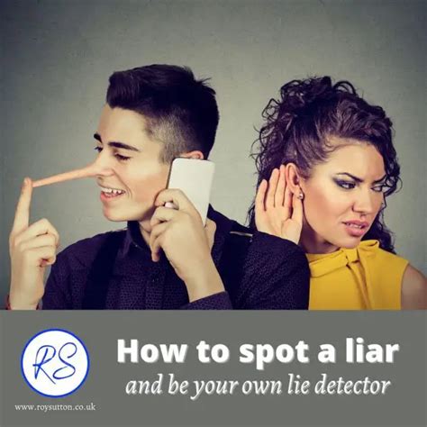 How To Spot A Liar And Be Your Own Lie Detector Roy Sutton