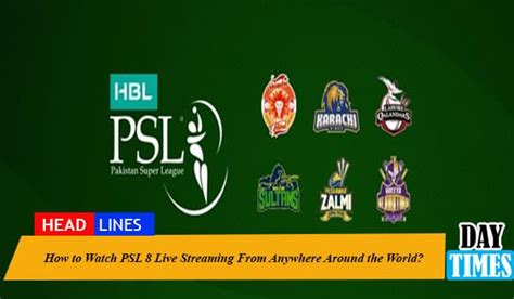 How To Watch Psl 8 Live Streaming From Anywhere Around The World