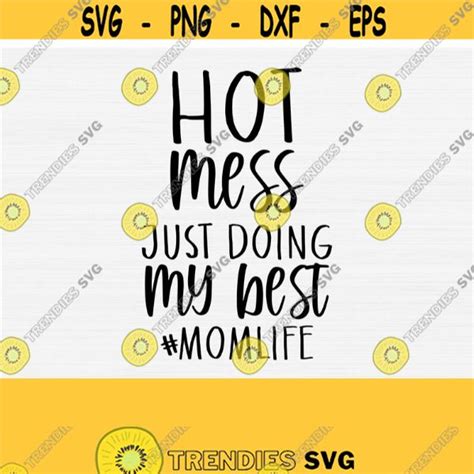 Hot Mess Svg Mom Life Svg Doing The Best Svg Funny Mom Quote Svg Mama Saying Svgmother S Day