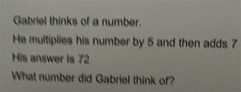 Solved Gabriel Thinks Of A Number He Multiplies His Number By 5 And