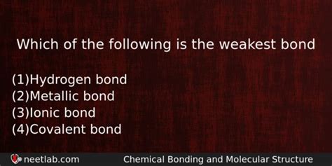 Which Of The Following Is The Weakest Bond Neetlab