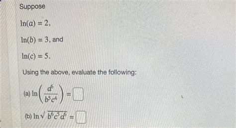 Solved Suppose Ln A 2 Ln B 3 And Ln C 5 Using The Above