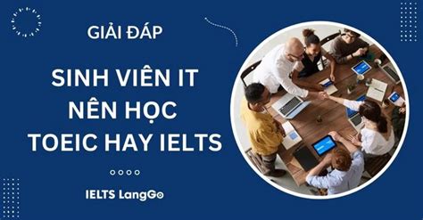 Học CNTT nên học TOEIC hay IELTS Chứng chỉ nào có lợi hơn