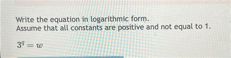 Solved Write The Equation In Logarithmic Form Assume That