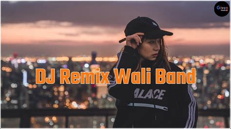 Dj Remix Wali Band Full Album Terpopuler 2023 Remix Wali Full Bass