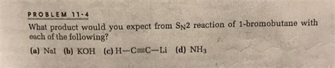 Solved PROBLEM 11-4 What product would you expect from SN2 | Chegg.com