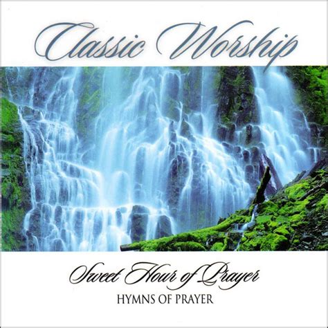 Sweet Hour Of Prayer Hymns Of Prayer From The Classic Worship Series
