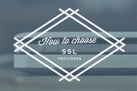 How To Choose The Right Type Of Ssl And Ssl Provider
