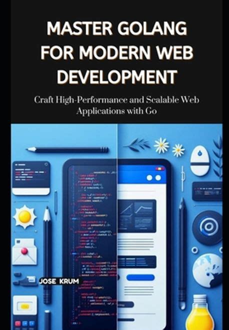 Master Golang For Modern Web Development Krum Jose 교보문고
